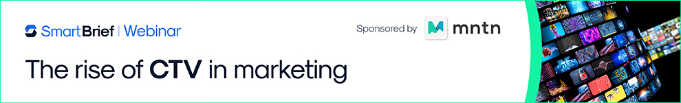 THE RISE OF CTV IN MARKETING," PRESENTED BY MNTN AND SMARTBRIEF ...